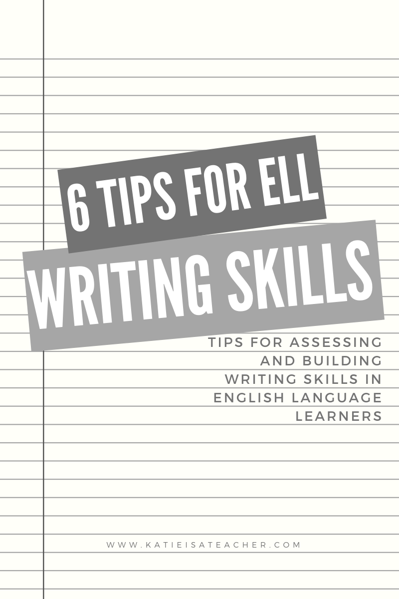 6 Ways to Assess and Build ELL Writing Skills